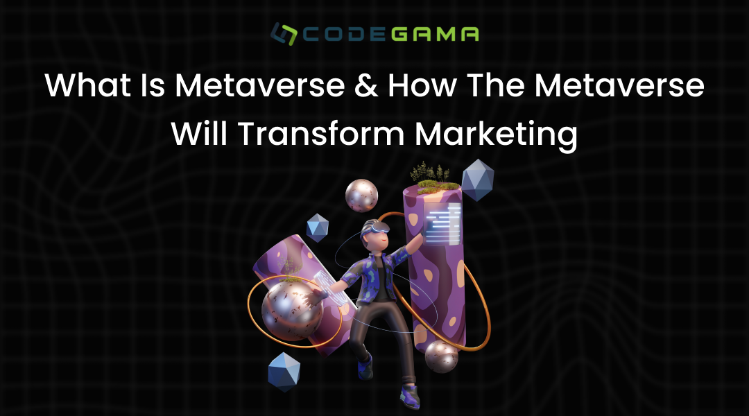 What is Metaverse & How the Metaverse Will Transform Marketing?